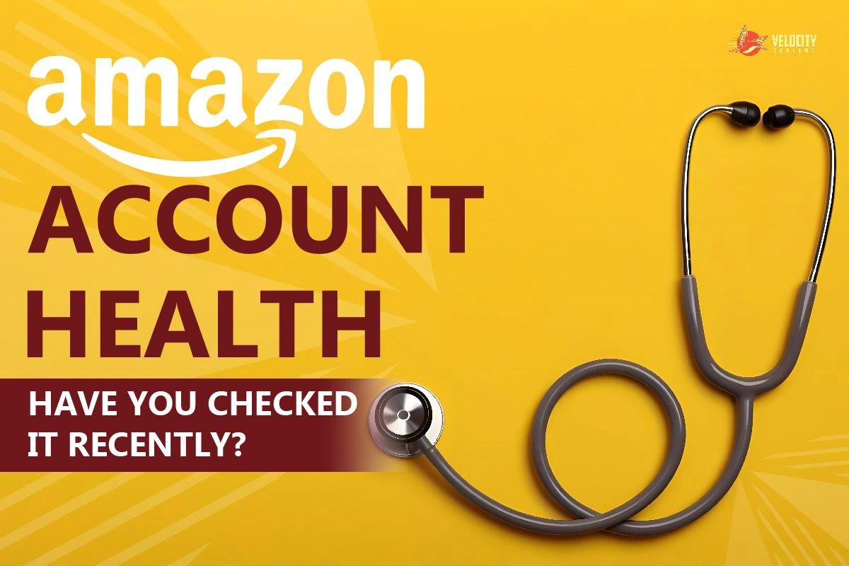 Amazon Account Health: Have You Checked It Recently? - Velocity Sellers