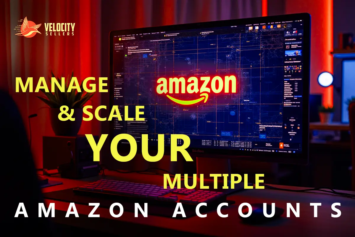 Multiple Amazon Accounts: How to Manage & Scale Them - Velocity Sellers