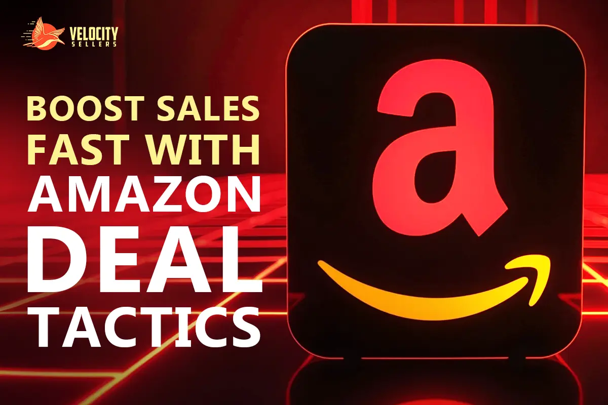 How to Maximize Amazon Sales Using Smart Deal Strategies - Velocity Sellers